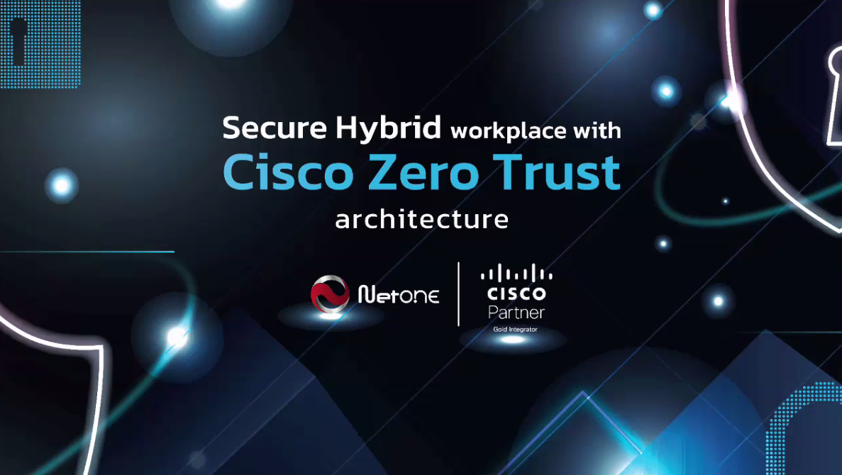 NetONE จัดสัมมนาออนไลน์ “Secure Hybrid Workplace with Cisco Zero Trust ...